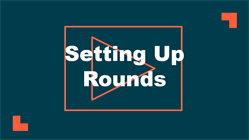 Setting Up Rounds